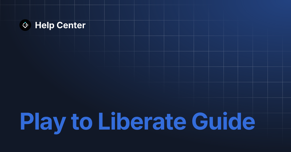 Play to Liberate Guide | Help Center