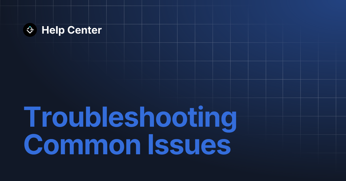 Troubleshooting Common Issues | Help Center