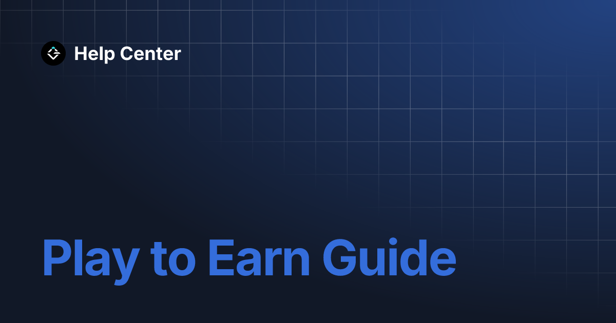 Play to Earn Guide | Help Center