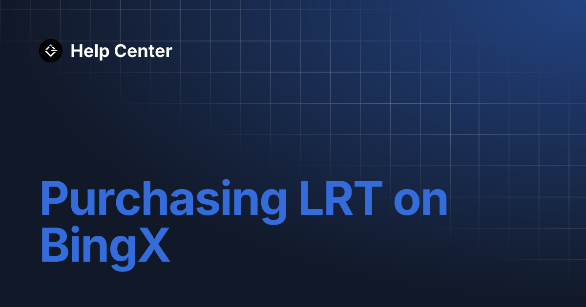 Purchasing LRT on BingX | Help Center